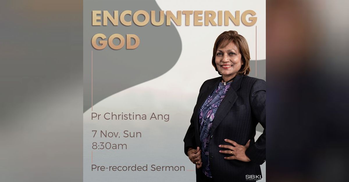 Encountering God by Pastor Christina Ang | SIBKL Podcast