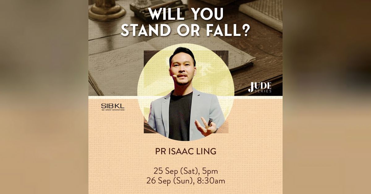 Jude Series: Will You Stand or Fall by Pastor Isaac Ling | SIBKL Podcast