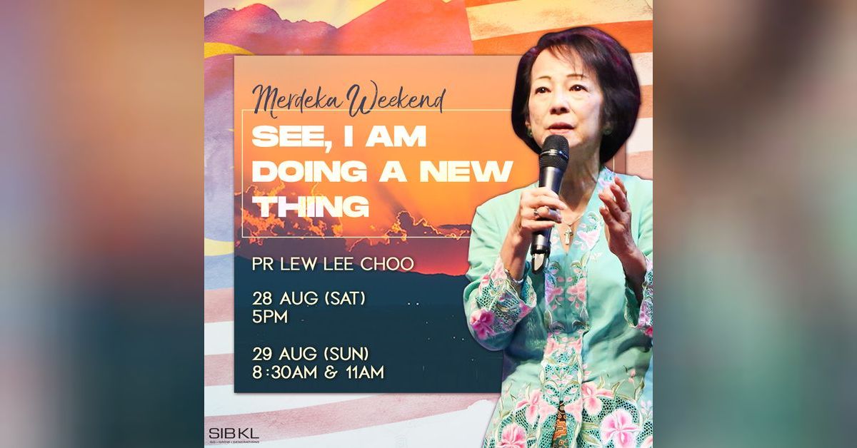 Merdeka Weekend: See, I Am Doing a New Thing by Pastor Lew Lee Choo ...