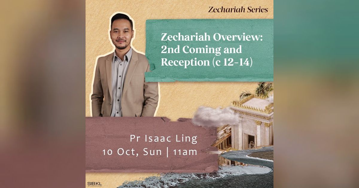 Zechariah Series: 2nd Coming & Reception (c 12-14) by Pastor Isaac Ling ...