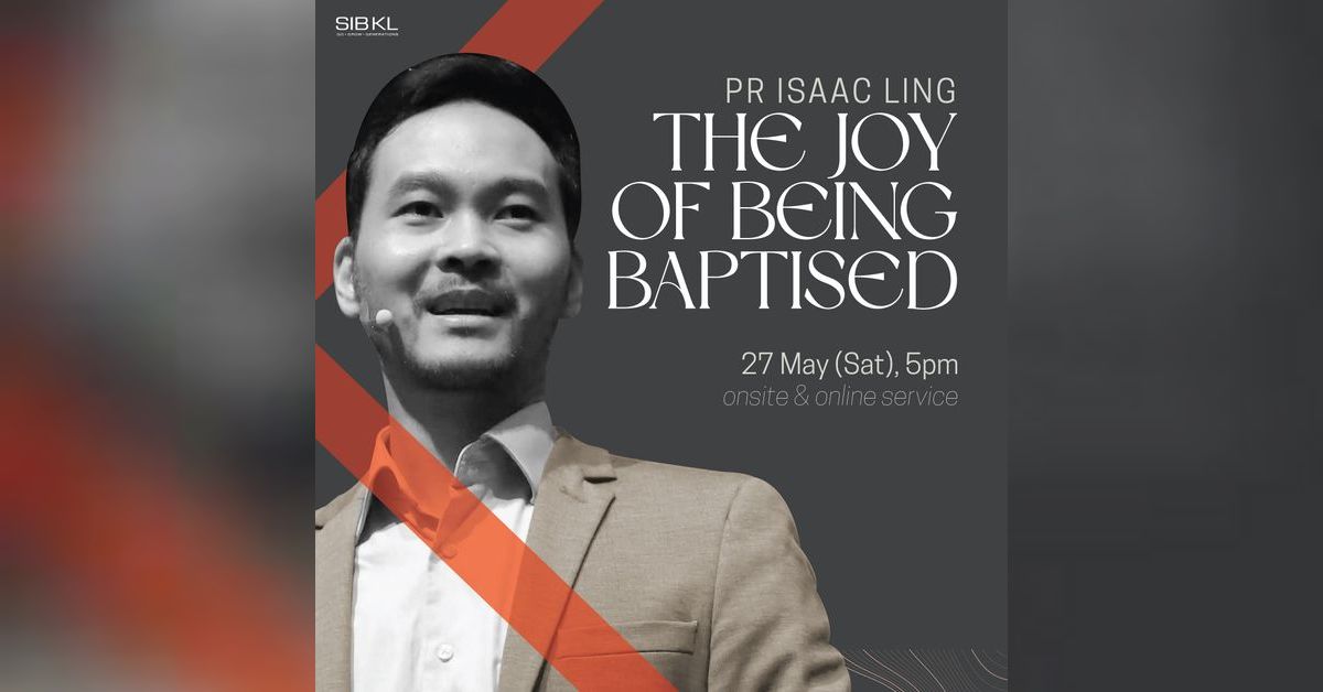 Baptism Service: The Joy of Being Baptised by Pr Isaac Ling | SIBKL Podcast