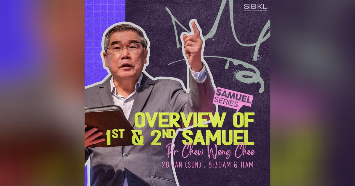 Samuel Series: Overview of 1st & 2nd Samuel by Pr Chew Weng Chee | SIBKL Podcast