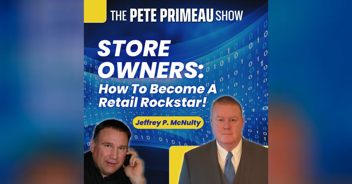 Store Owners: How To Become A Retail Rockstar! With Jeffrey P. McNulty ...
