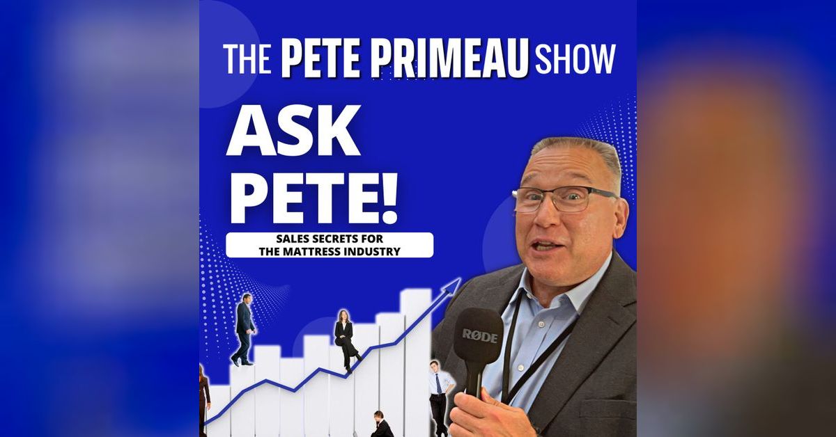 Ask Pete! - Sales Secrets For The Mattress Industry: Episode 125 | The ...