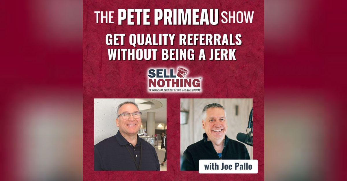 Get Quality Referrals Without Being a Jerk With Joe Pallo: Episode 119 ...