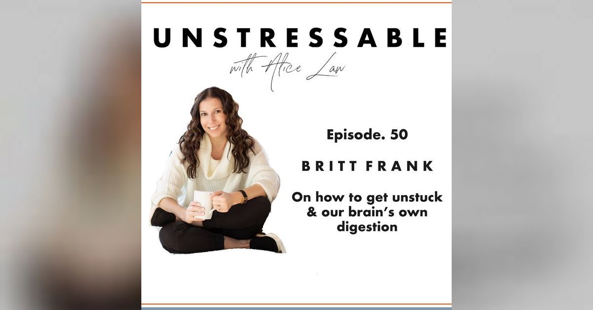 Episode 50 - Britt Frank on how to get unstuck & your brain’s own ...