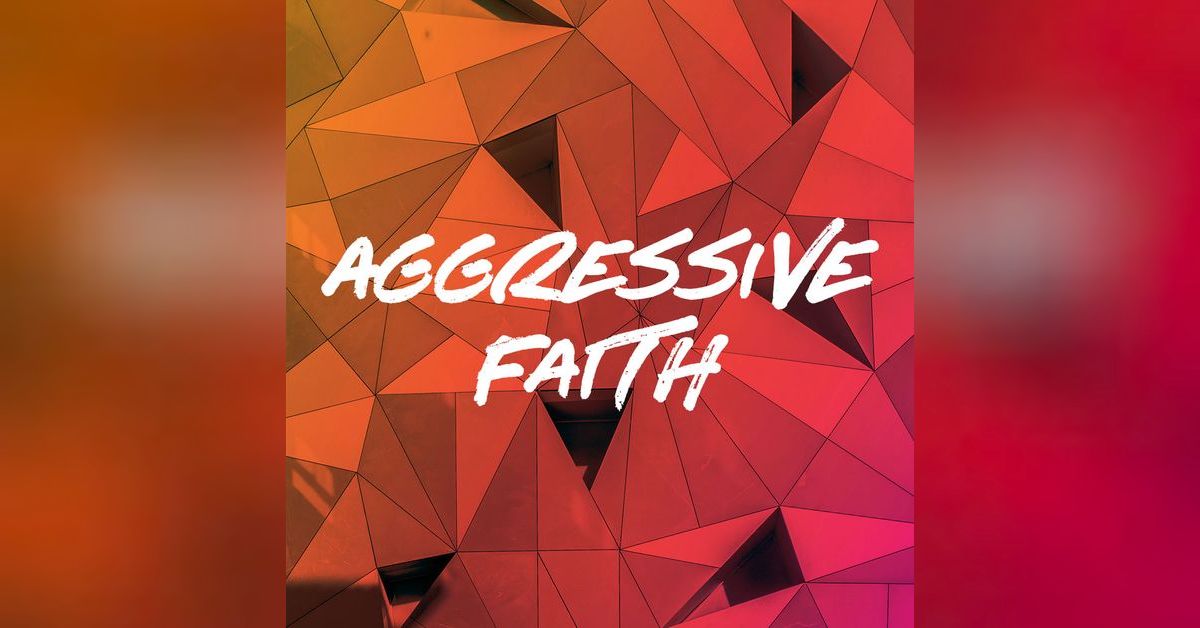 Aggressive Faith - Rex Crain | Awaken Church // AUDIO