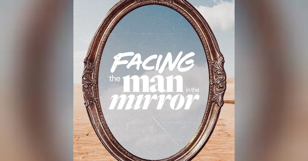 Facing the Man in the Mirror - Ps. Connor Mead | Awaken Church // AUDIO