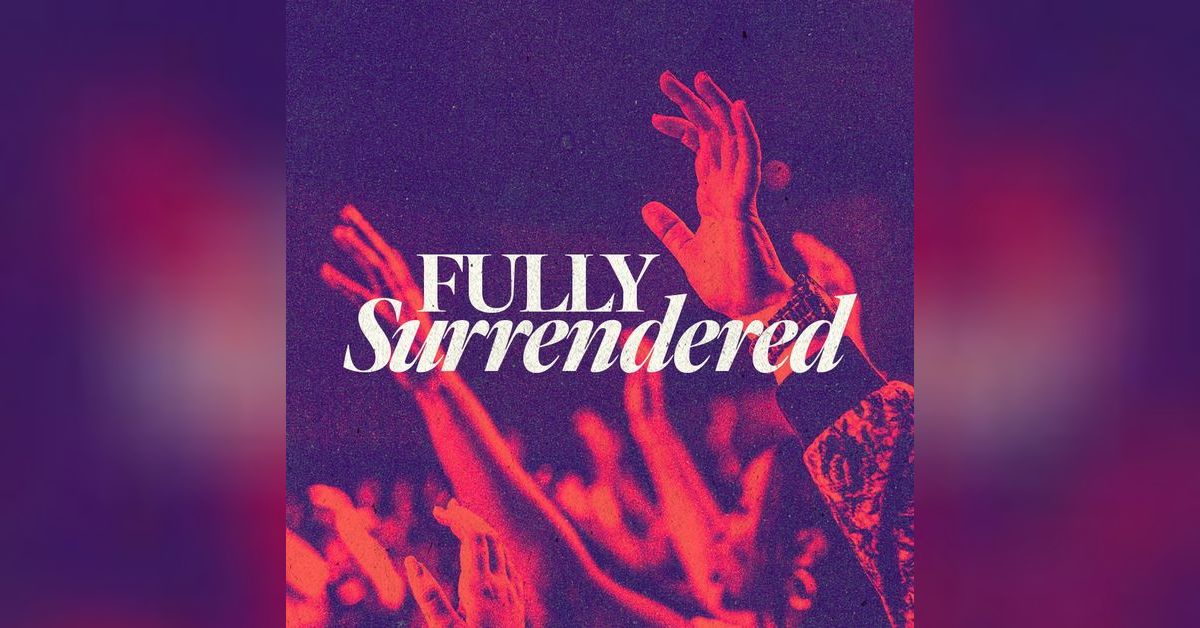 Fully Surrendered - Ps. Melissa Higginbottom | Awaken Church // AUDIO