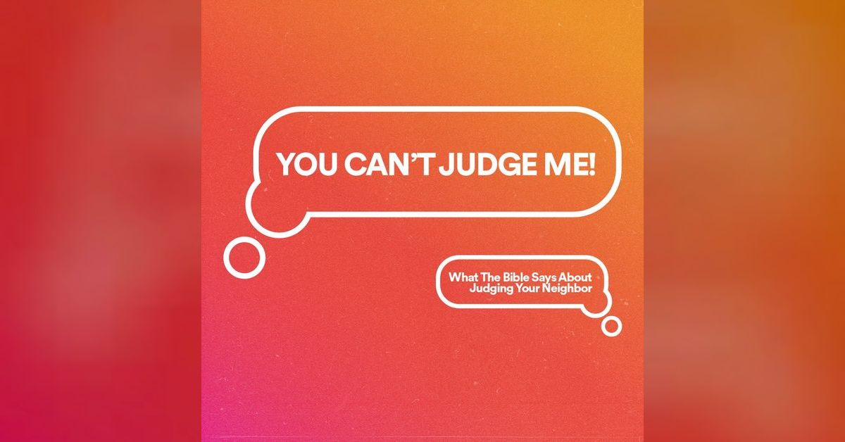 You Can’t Judge Me: What the Bible Says About Judging Your Neighbor ...