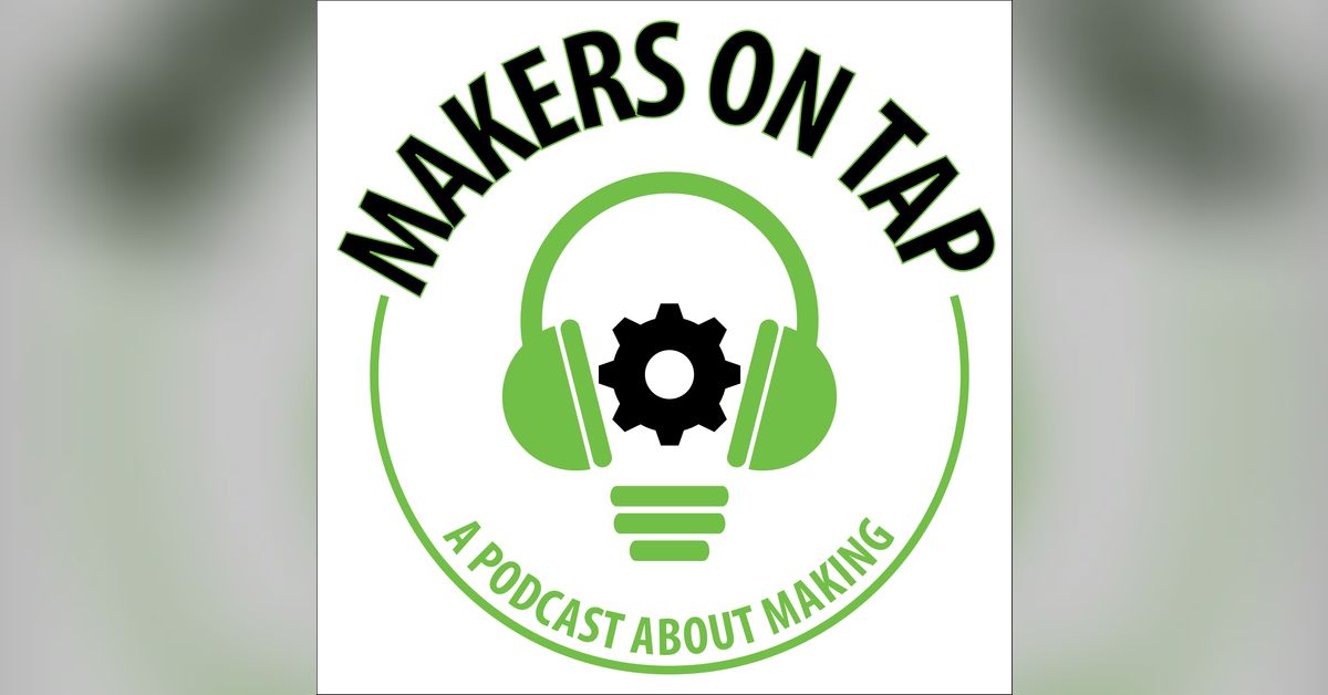 MOT 070 | The Gang's Back Together | Makers on Tap