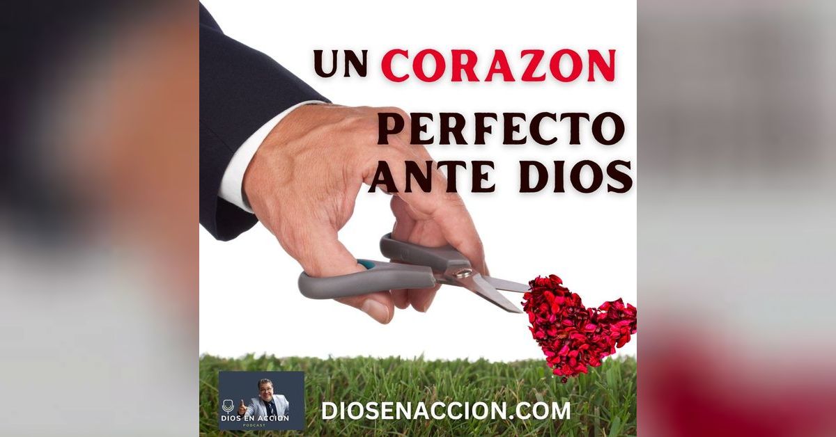 UN CORAZON PERFECTO ANTE DIOS | Dios en Accion