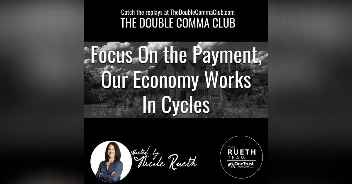 Focus On the Payment, Our Economy Works In Cycles | The Double Comma Club