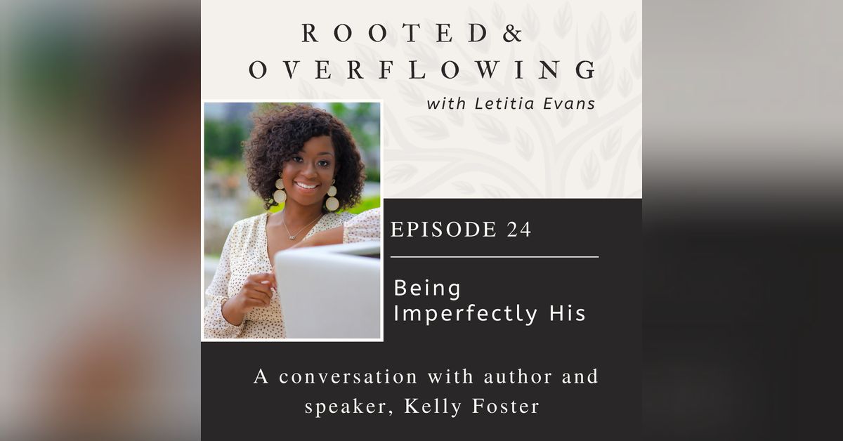 24 | A Conversation with Kelly Foster: Being Imperfectly His | Rooted ...