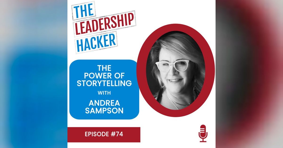 The Power of Storytelling with Andrea Sampson | The Leadership Hacker ...