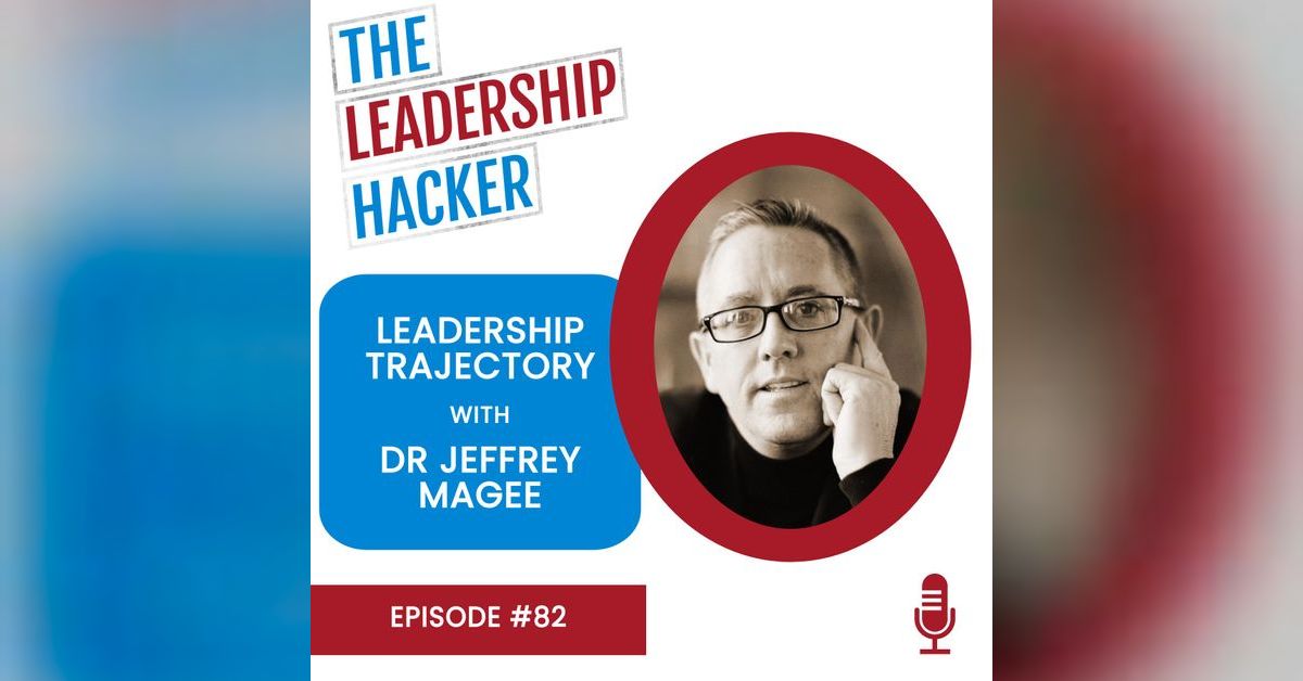 Leadership Trajectory with Dr Jeffrey Magee | The Leadership Hacker Podcast