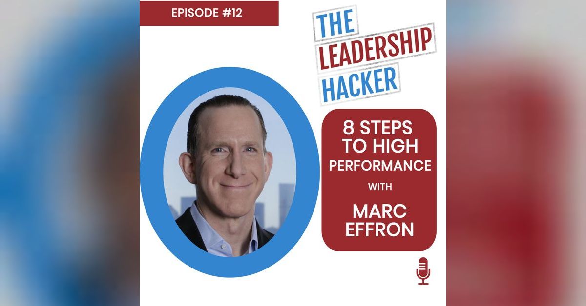 8 Steps to High Performance with Marc Effron | The Leadership Hacker ...