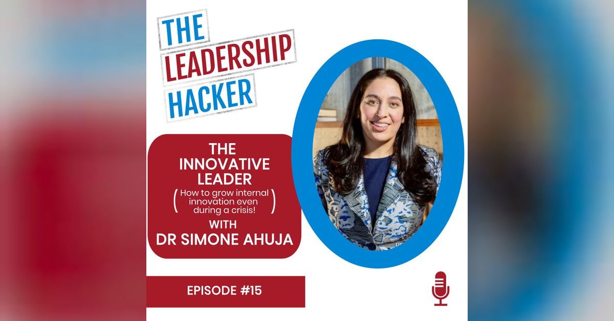 The Innovative Leader with Dr Simone Ahuja | The Leadership Hacker Podcast