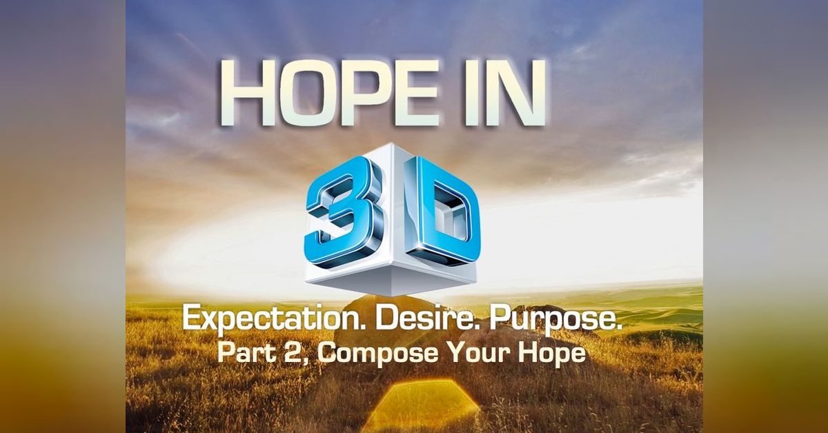 Hope in 3D: Expectation. Desire. Purpose. Part Two | Compose Your Hope ...