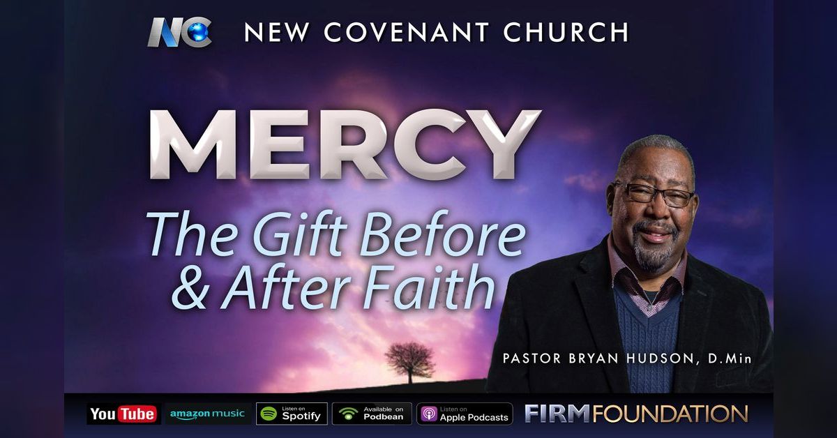 Mercy: The Gift Before & After Faith – Pastor Bryan Hudson D.Min ...