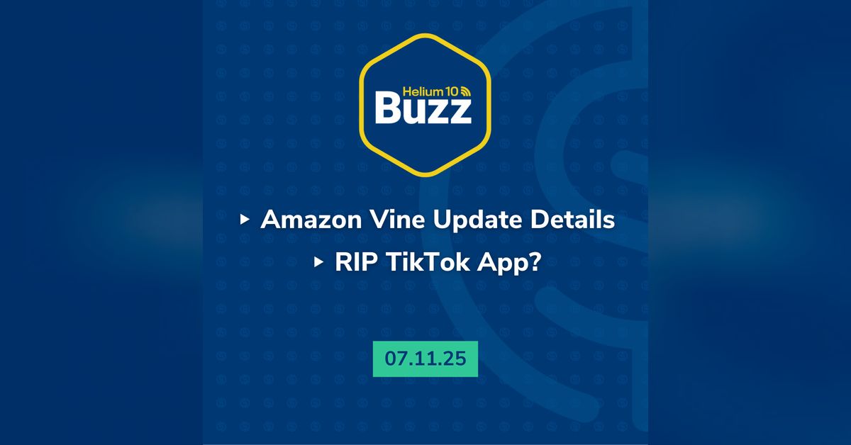 Weekly Buzz 7/11/25: Amazon Vine Update Details | RIP TikTok App? | Serious Sellers Podcast ...