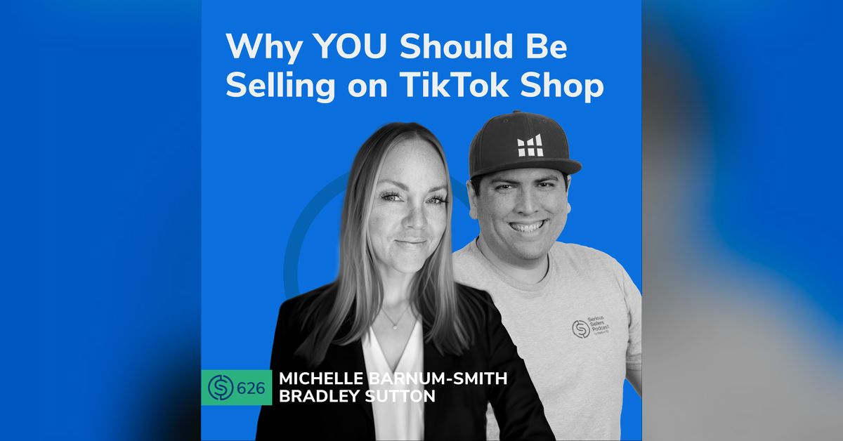 #626 - Why YOU Should Be Selling on TikTok Shop | Serious Sellers Podcast: Learn How To Sell On ...