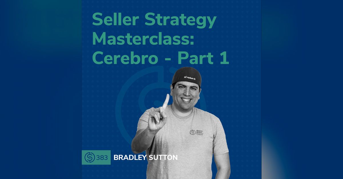 #383 - Seller Strategy Masterclass: Cerebro - Part 1 | Serious Sellers ...