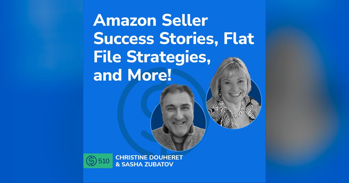 #510 - Amazon Seller Success Stories, Flat File Strategies, and More! | Serious Sellers Podcast ...