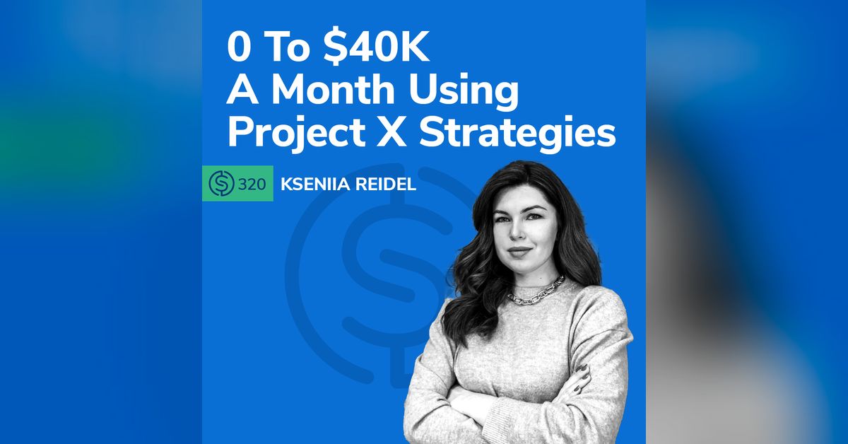 #320 - 0 To $40K A Month Using Project X Strategies | Serious Sellers ...