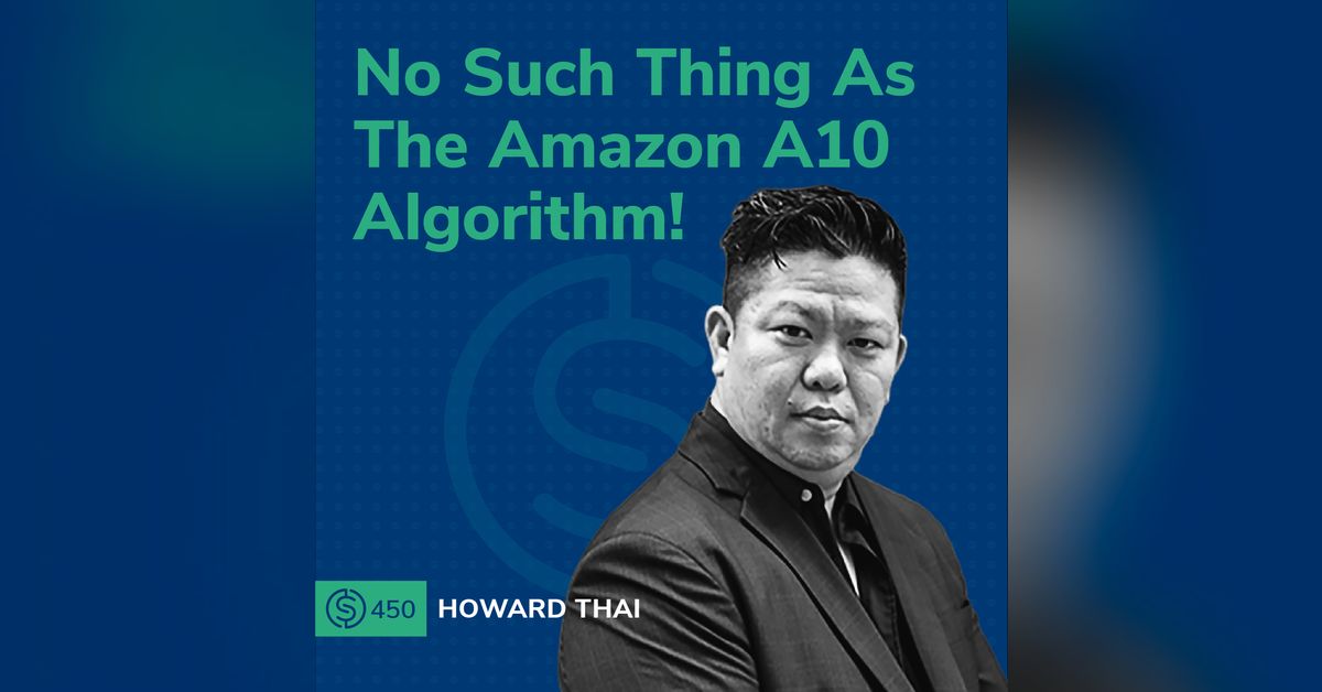 #450 - No Such Thing As The Amazon A10 Algorithm! | Serious Sellers ...