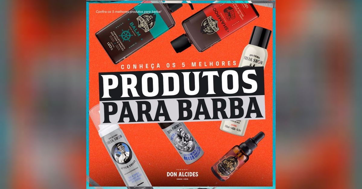 Confira os 5 melhores produtos para barba! | Don Alcides Freak Show
