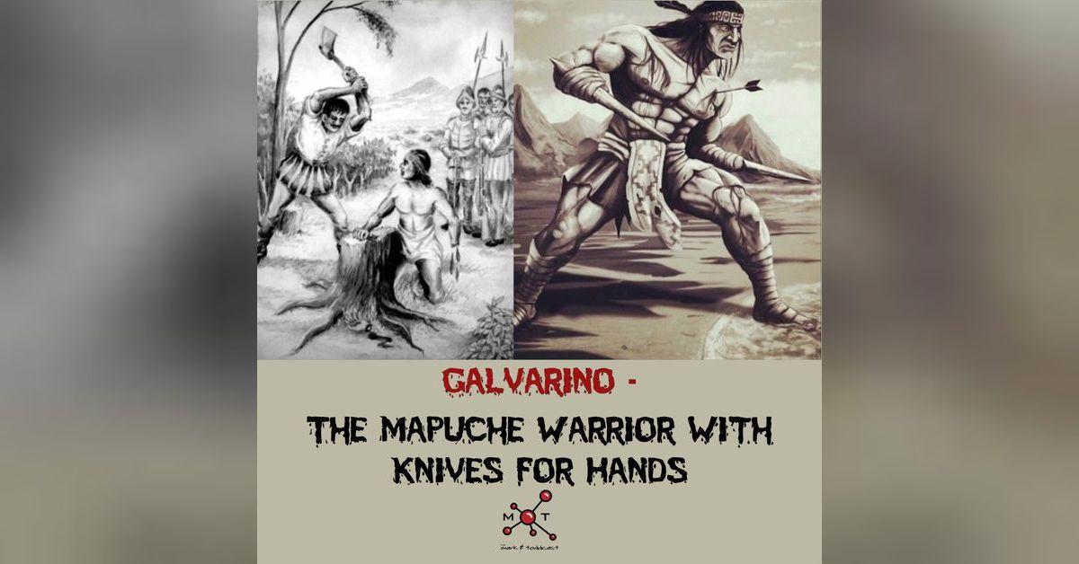 Galvarino - The Mapuche Warrior with Knives for Hands | Mark and Toddcast