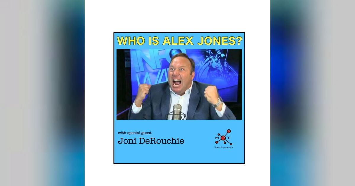 Who is Alex Jones? With Joni DeRouchie | Mark and Toddcast