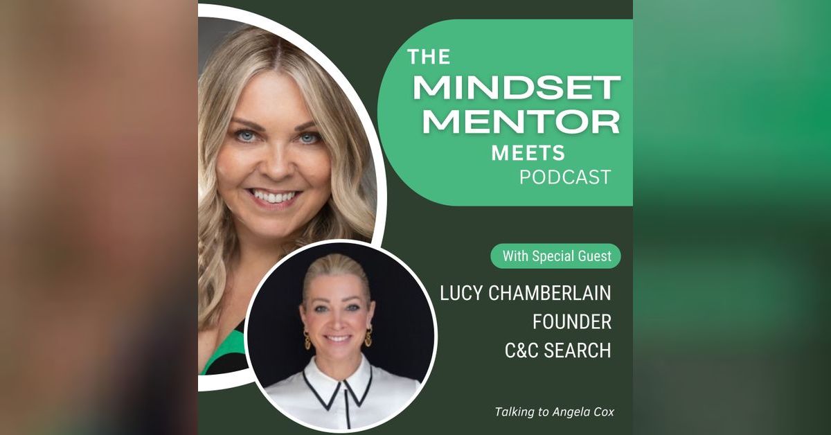 #97 - Lucy Chamberlain, Founder C & C Search | The Mindset Mentor Meets