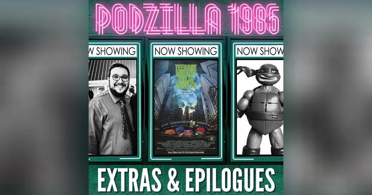 Extras & Epilogues - Teenage Mutant Ninja Turtles | Podzilla 1985