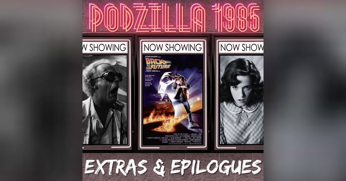 Extras & Epilogues - Back to the Future | Podzilla 1985