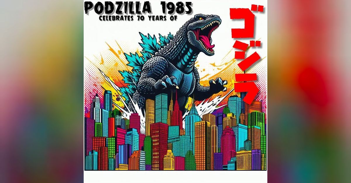 PZ85 Celebrates 70 Years of GODZILLA | Podzilla 1985