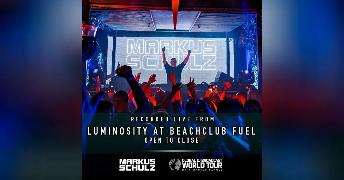 Global DJ Broadcast World Tour: Luminosity at Beachclub Fuel 2025 ...