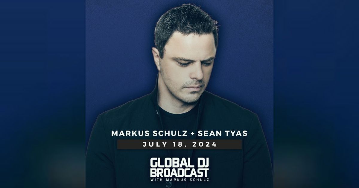 Global DJ Broadcast: Markus Schulz and Sean Tyas (Jul 18 2024) | Markus Schulz presents Global ...