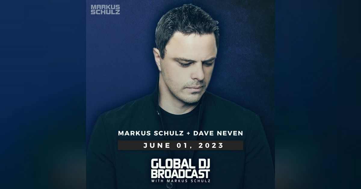 Global DJ Broadcast: Markus Schulz and Dave Neven / OCATA (Jun 01 2023 ...