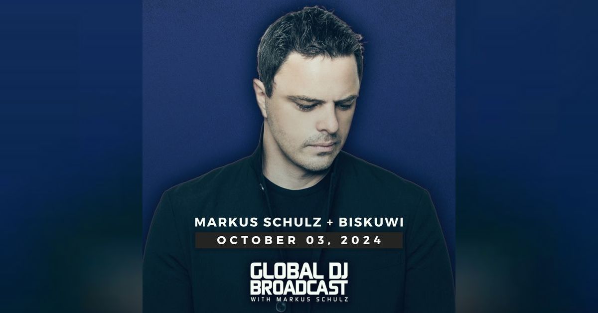 Global DJ Broadcast: Markus Schulz and biskuwi (Oct 3 2024) | Markus ...