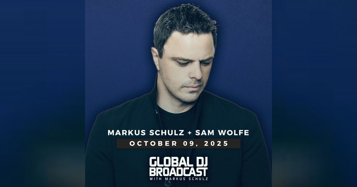 Global DJ Broadcast: Markus Schulz and Sam WOLFE (Oct 9 2025) | Markus ...