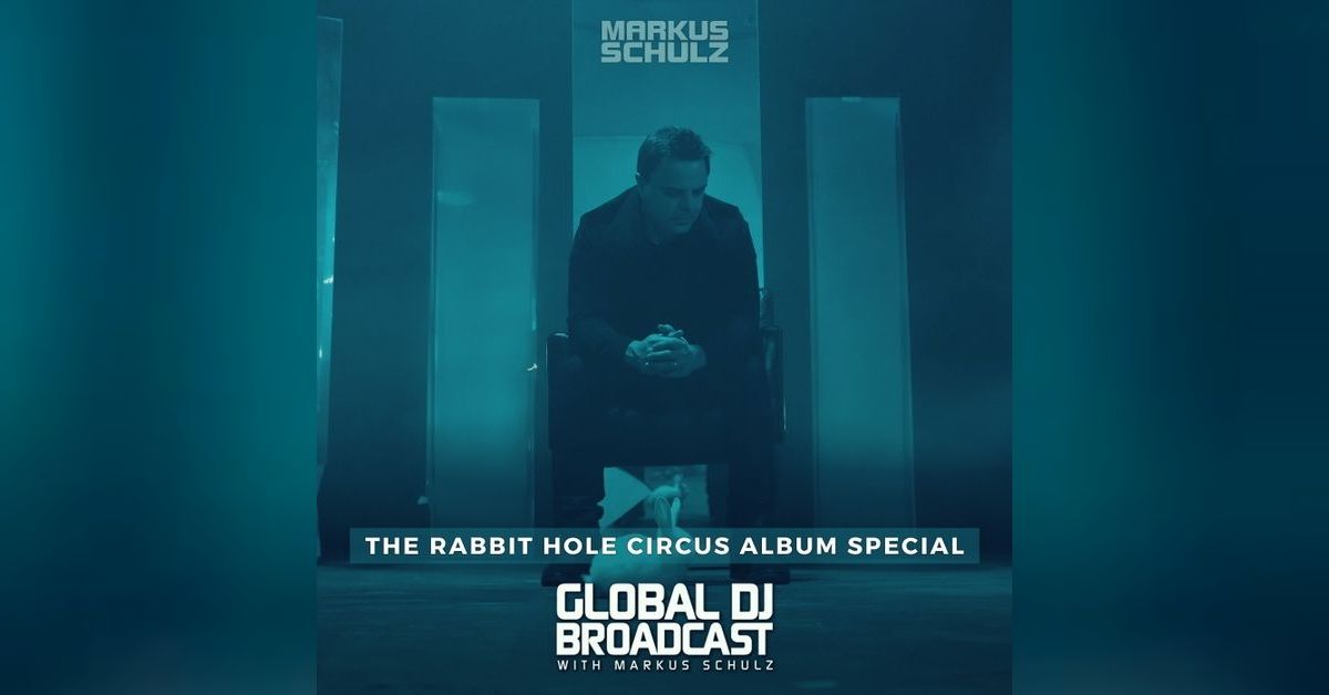 Global DJ Broadcast: The Rabbit Hole Circus Album Special with Markus ...