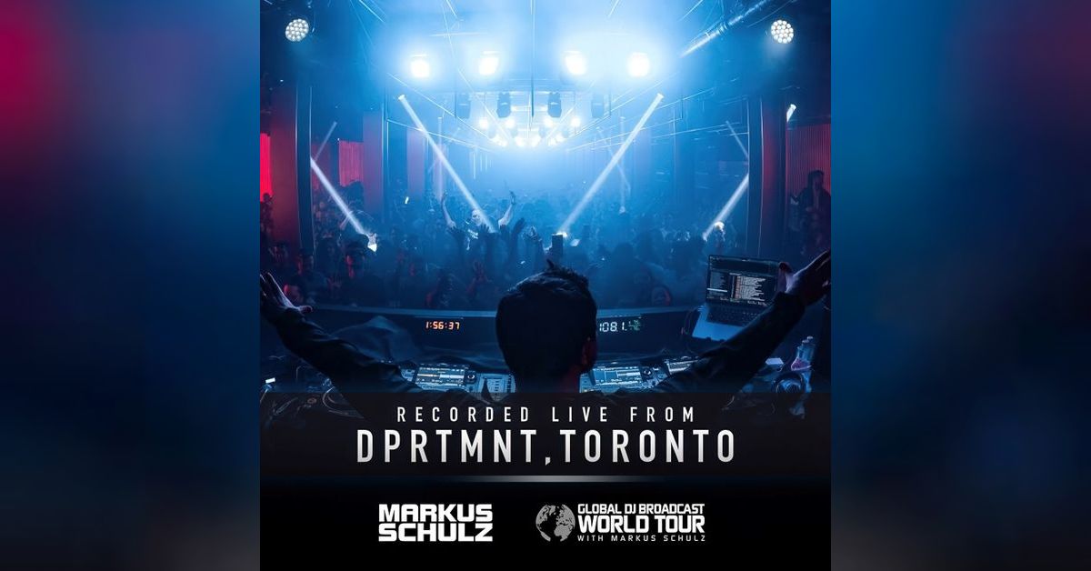 Global DJ Broadcast: Markus Schulz World Tour - DPRTMNT, Toronto 2025 ...