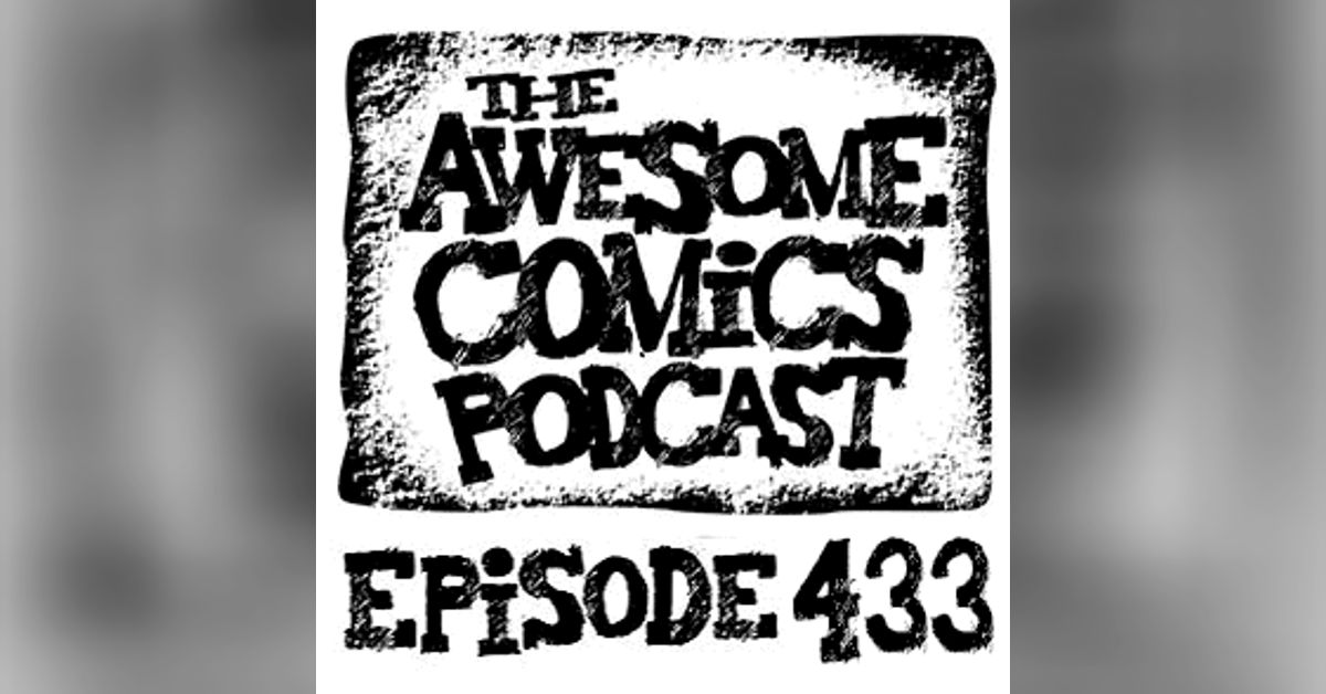 Episode 433 - Monster MONSTER! | THE AWESOME COMICS PODCAST