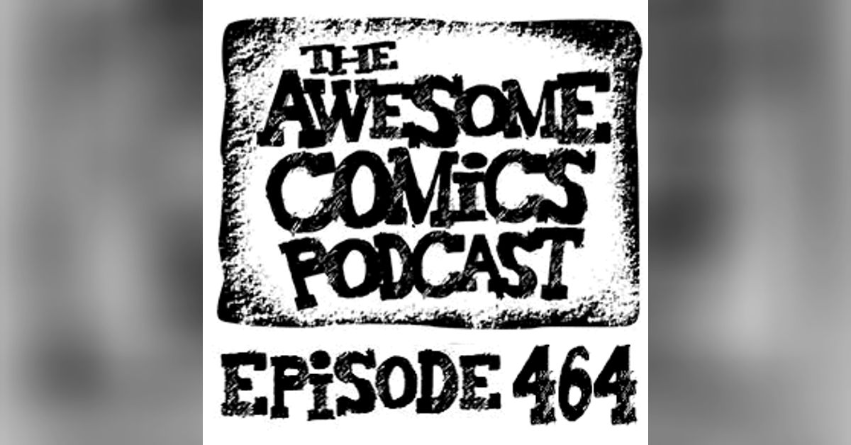 Episode 464 - Superheroes are Becoming a Laughing Stock! | THE AWESOME COMICS PODCAST