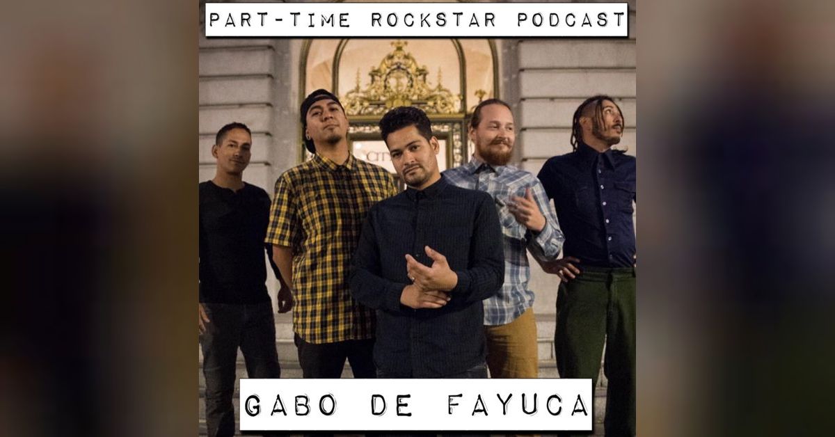 Episode 75: Gabo De Fayuca | Part-Time Rockstar Podcast