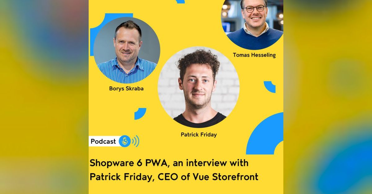 #006 - Shopware 6 PWA, an interview with Patrick Friday, CEO of Vue ...