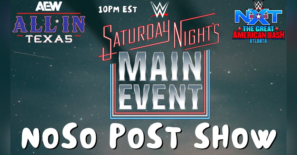 NoSo Post Show - WWE Saturday Night's Main Event, AEW All In Texas ...