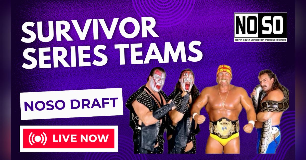 NoSo Draft #18 – Survivor Series Teams | The North-South Connection